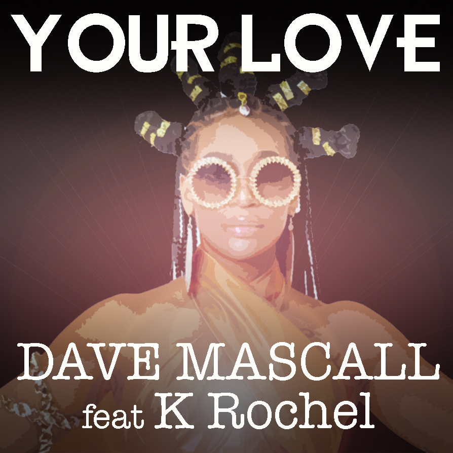 Dave Mascall featuring K Rochel - Your love