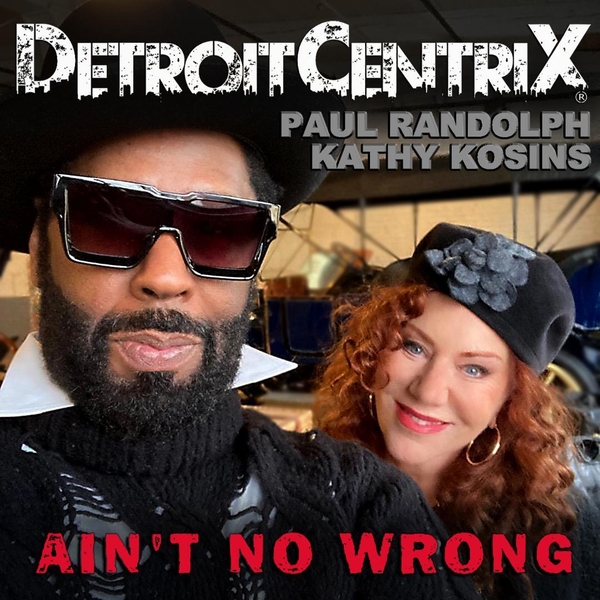 DetroitCentrix Feat Kathy Kosins & Paul Randolph - Ain’t No Wrong