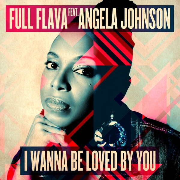 Full Flava Feat. Angela Johnson - I Wanna Be Loved By You